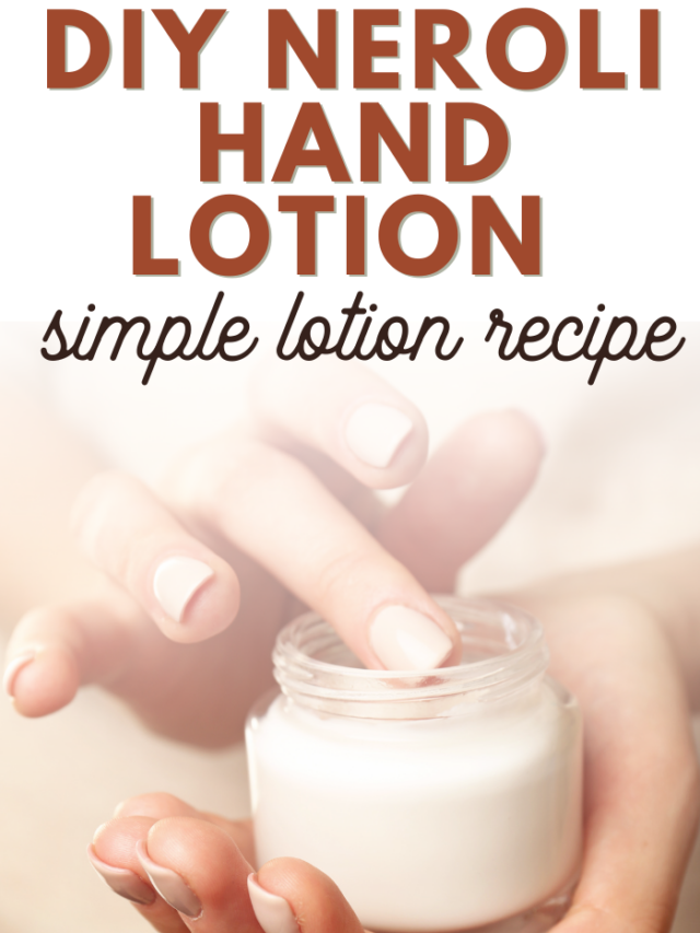 DIY Neroli Hand Lotion Recipe - 3 Boys and a Dog